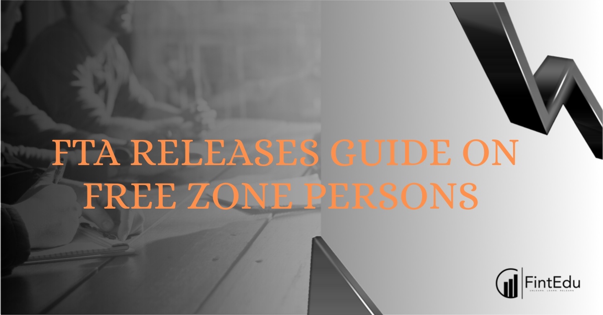 Fintedu: FintEdu Admin: FTA Releases Guide on Free Zone Persons : CTGFZP1